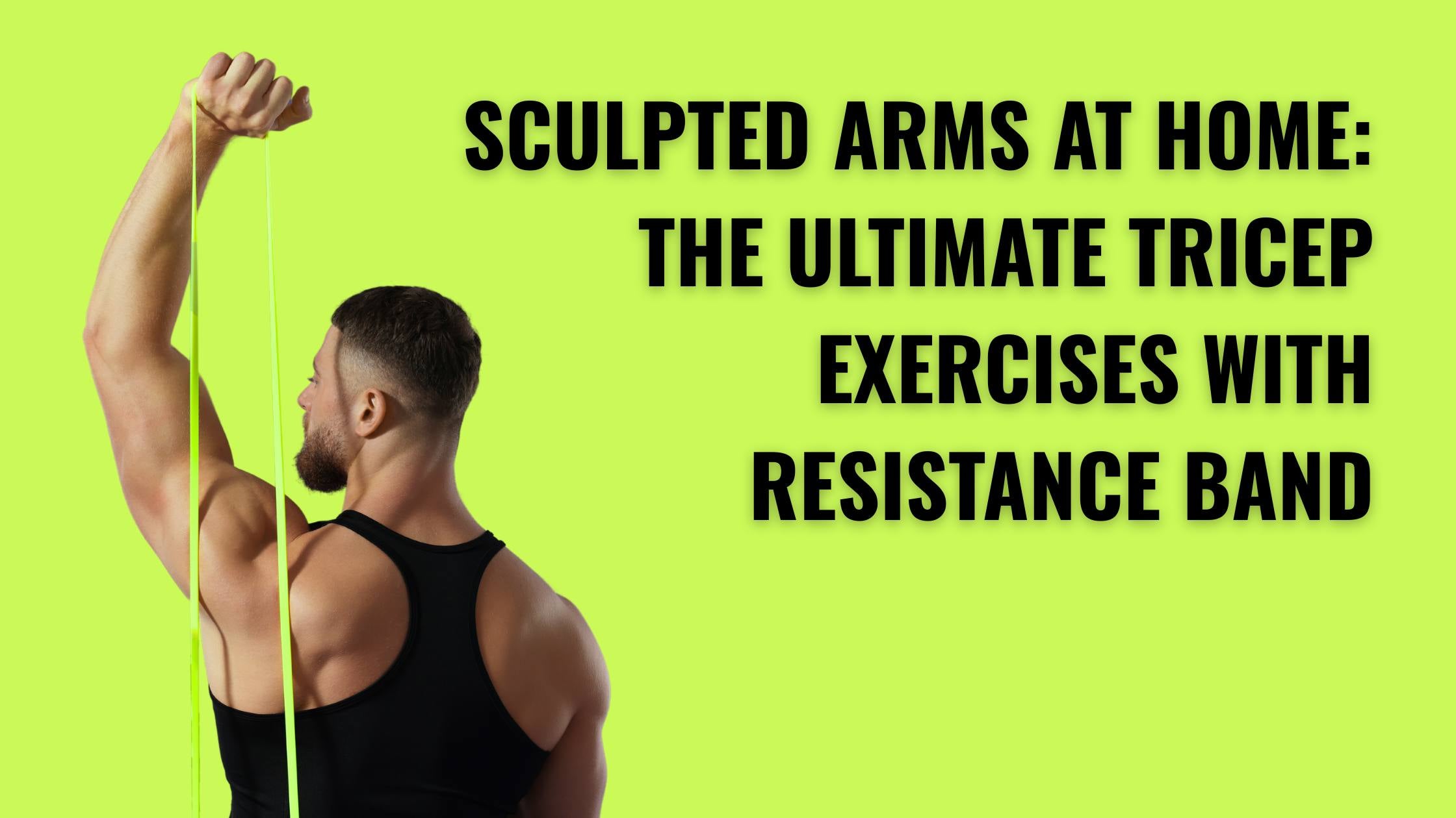 Tricep Exercises with Resistance Band: Sculpted Arms At Home – Rage Fitness